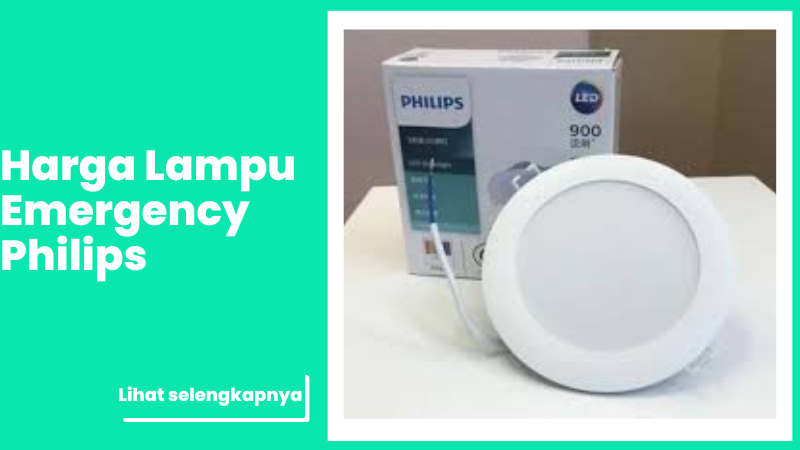 Harga Lampu Emergency Philips: Panduan Lengkap